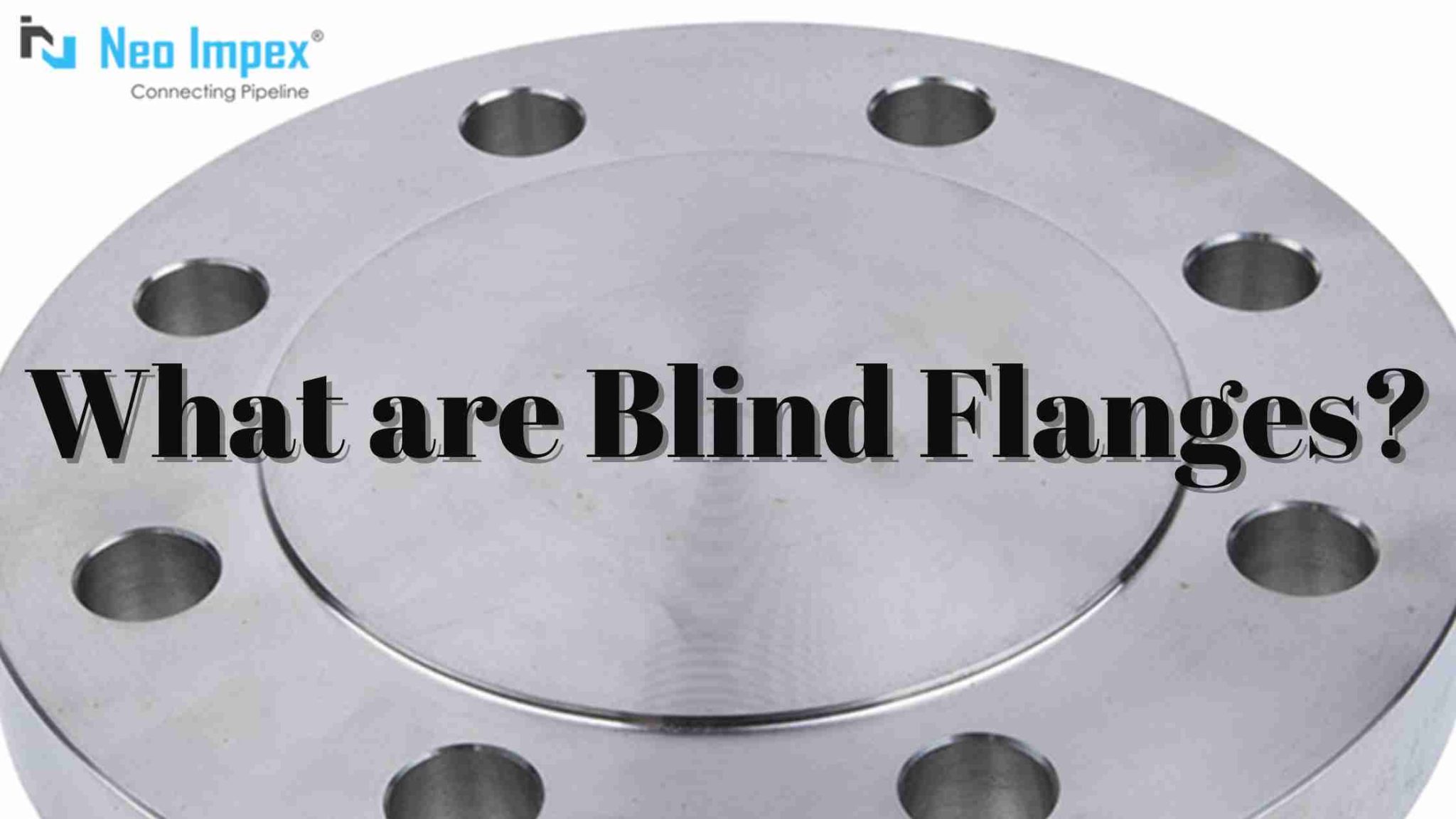What are Blind Flanges? - NeoImpex