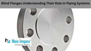 Blind Flanges: Understanding Their Role in Piping Systems